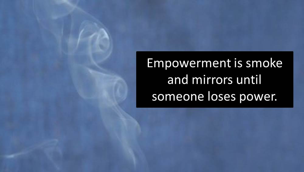 The Reason Empowerment is Smoke and Mirrors - Leadership Freak
