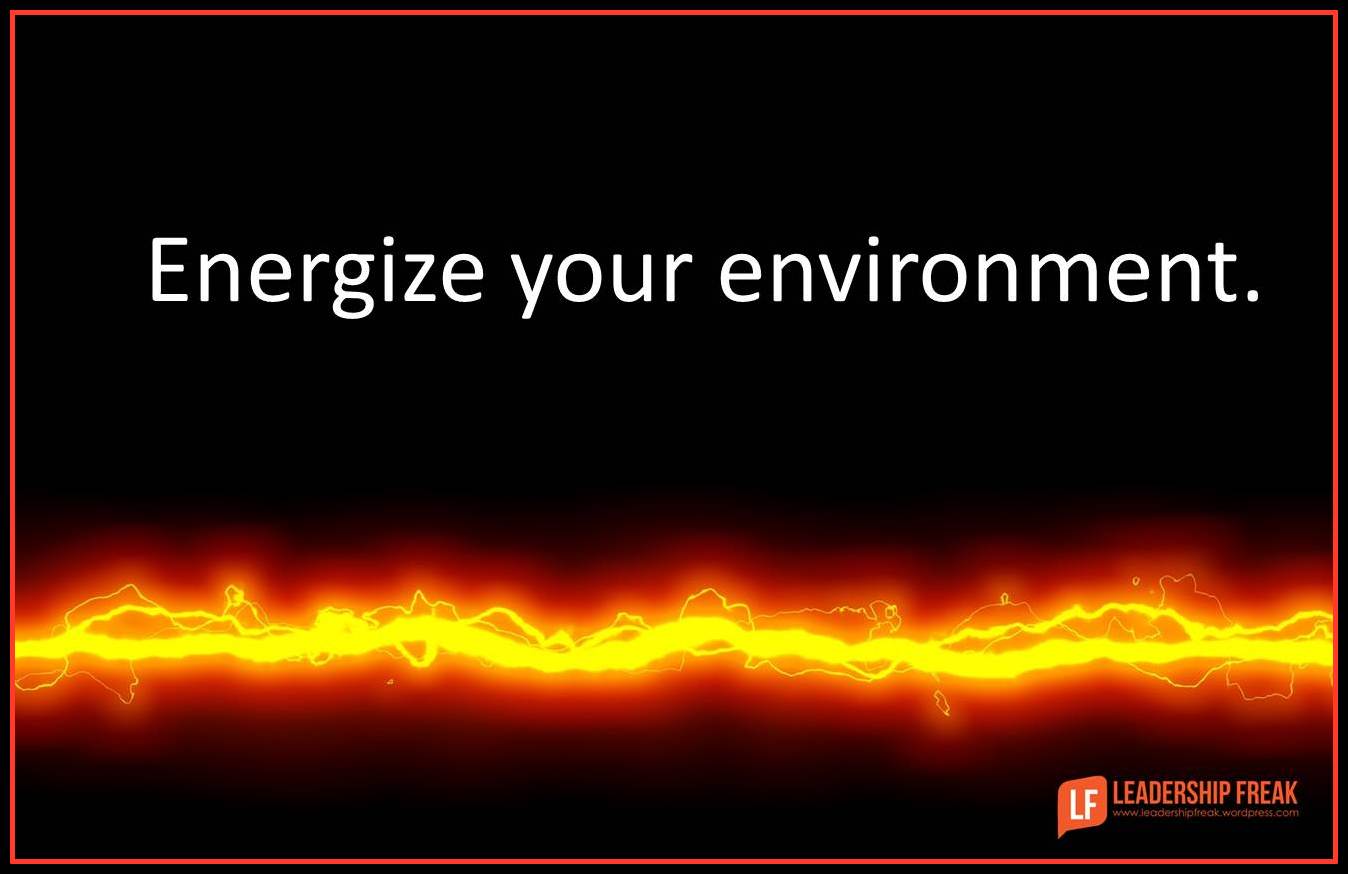 12 Ways to Quickly Energize Your Environment - Leadership Freak